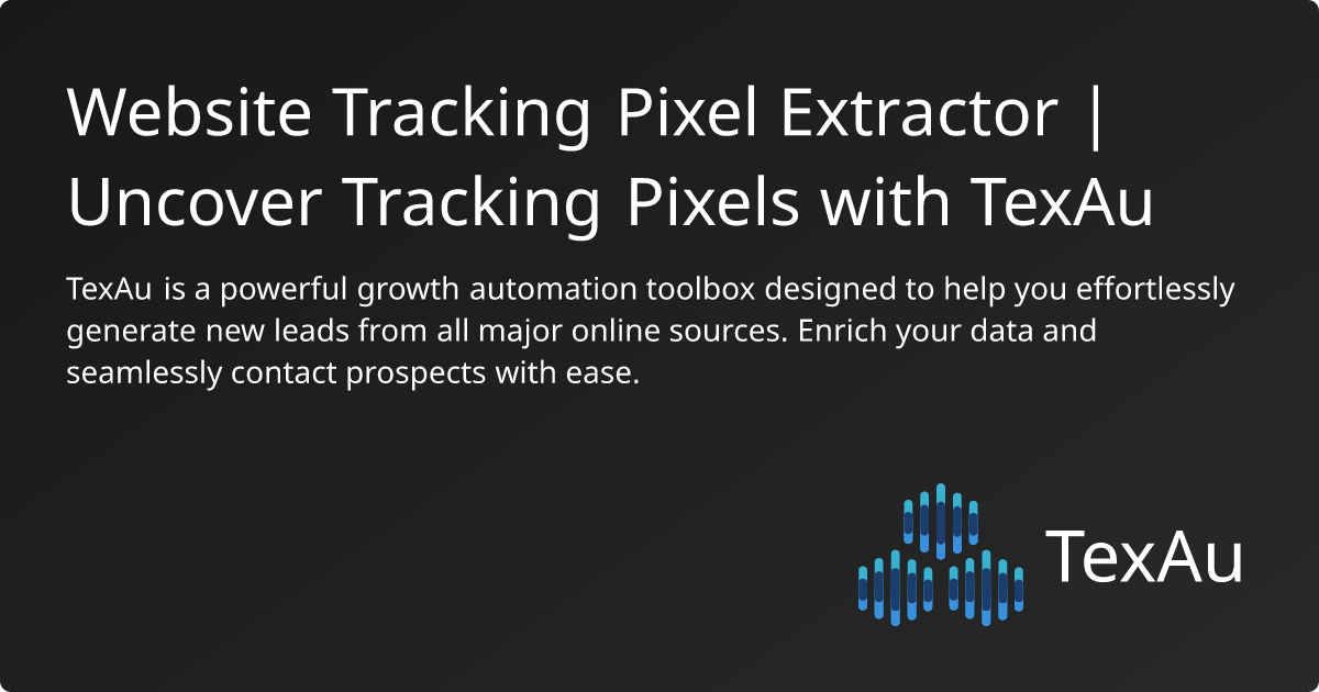Website Tracking Pixel Extractor | Uncover Tracking Pixels with TexAu